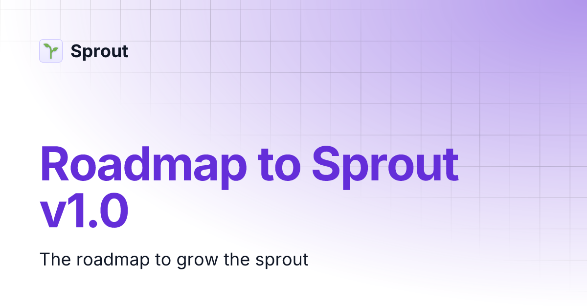 Roadmap to Sprout v1.0 | Sprout